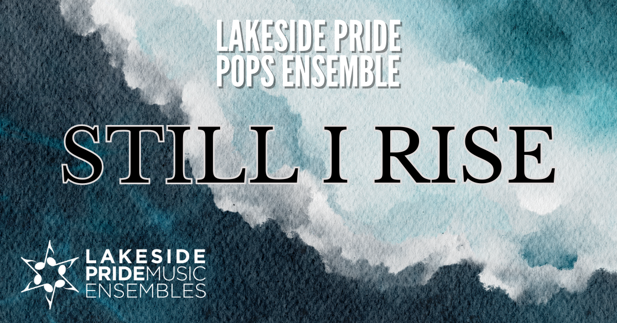 Pops Ensemble: “Still I Rise” – Lakeside Pride Music Ensembles